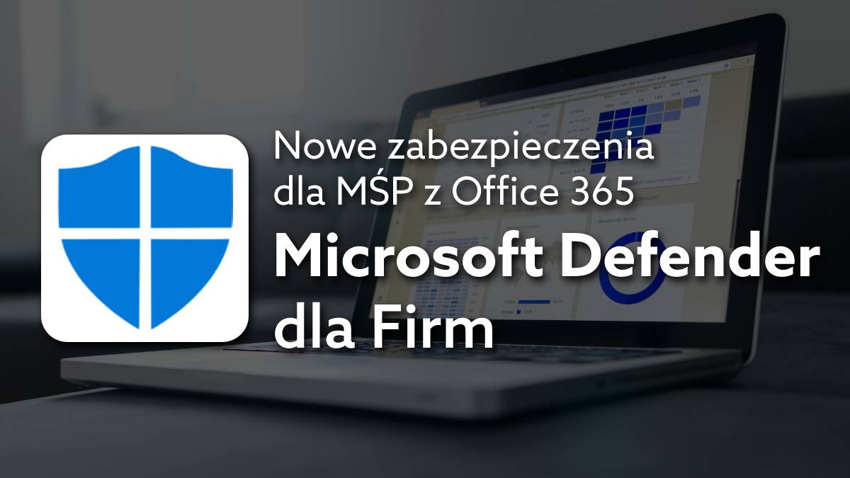 Microsoft Defender dla Firm: antywirus dla firm z Office 365